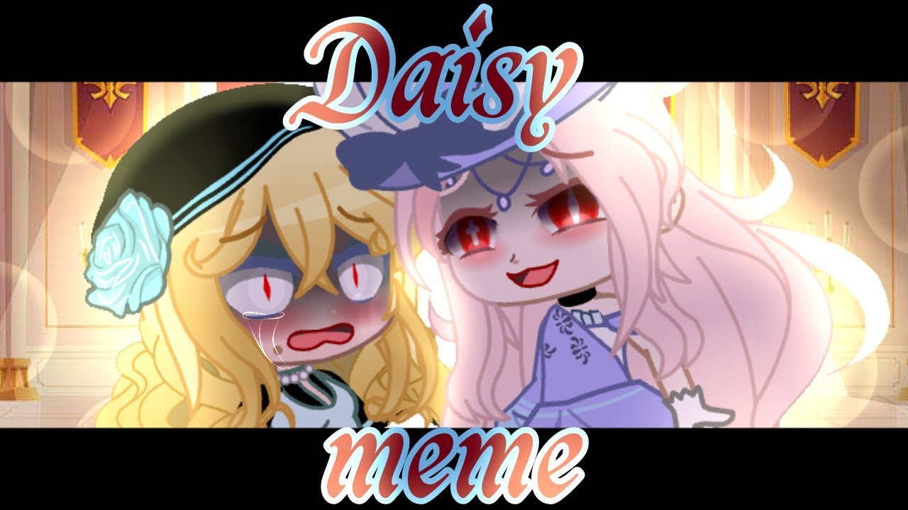 ~ Daisy ~ « meme » - YouTube
