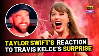 Watch Taylor Swift React To Travis Kelce S Dublin Concert Arrival As Fans Believe He Surprised ...