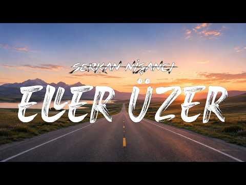 Serkan Nişancı - Eller Üzer ( Şarkı Sözleri / Lyrics)