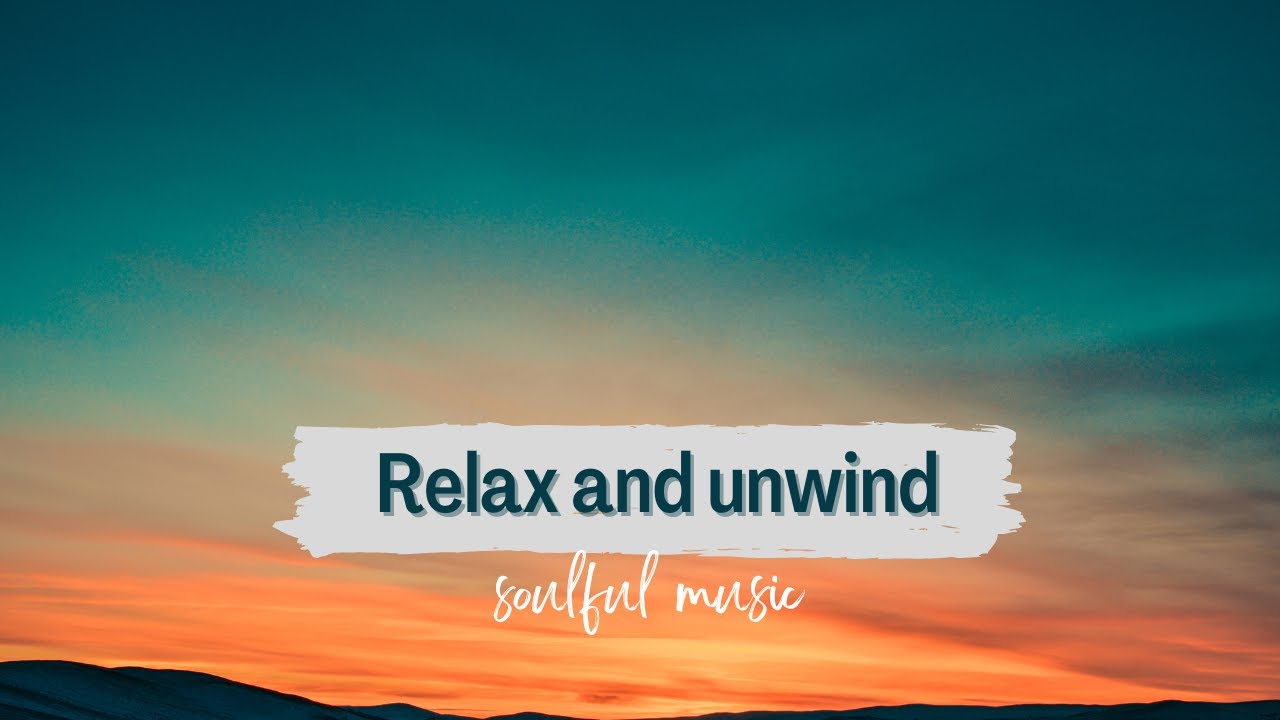 Relax and Unwind, Relaxing Music, Chill Music, Stress Relief, Healing ...