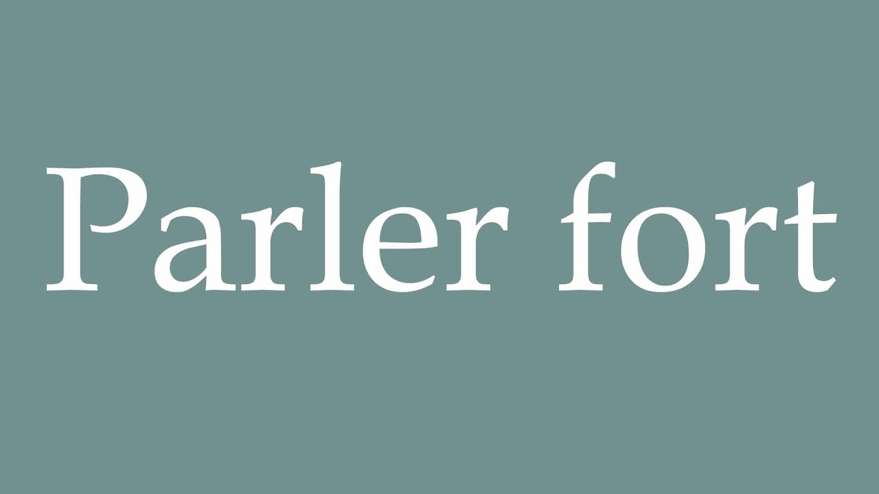 How to Pronounce ''Parler fort'' (Speak loudly) Correctly in French ...