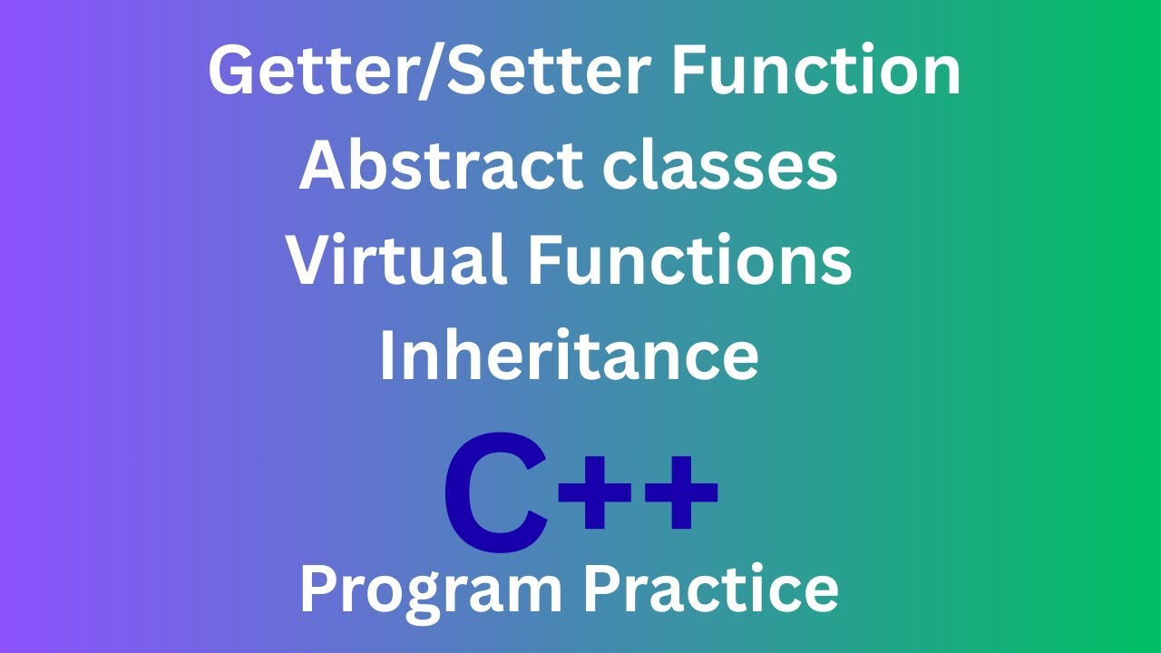 Getter/Setter function in C++ |Abstract classes in C++ | Virtual functions in C++| | Inheritance ...