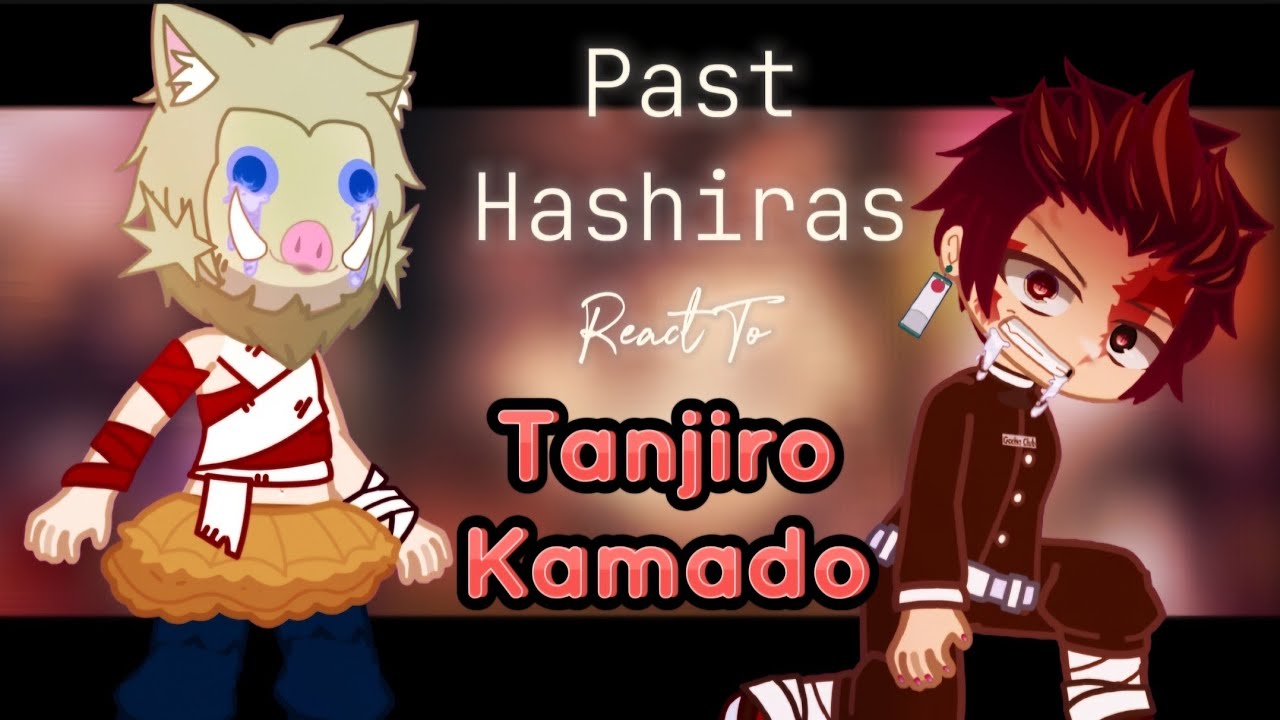 Past Hashiras React to Tanjiro Kamado || KNY/Demon Slayer Gacha React ...