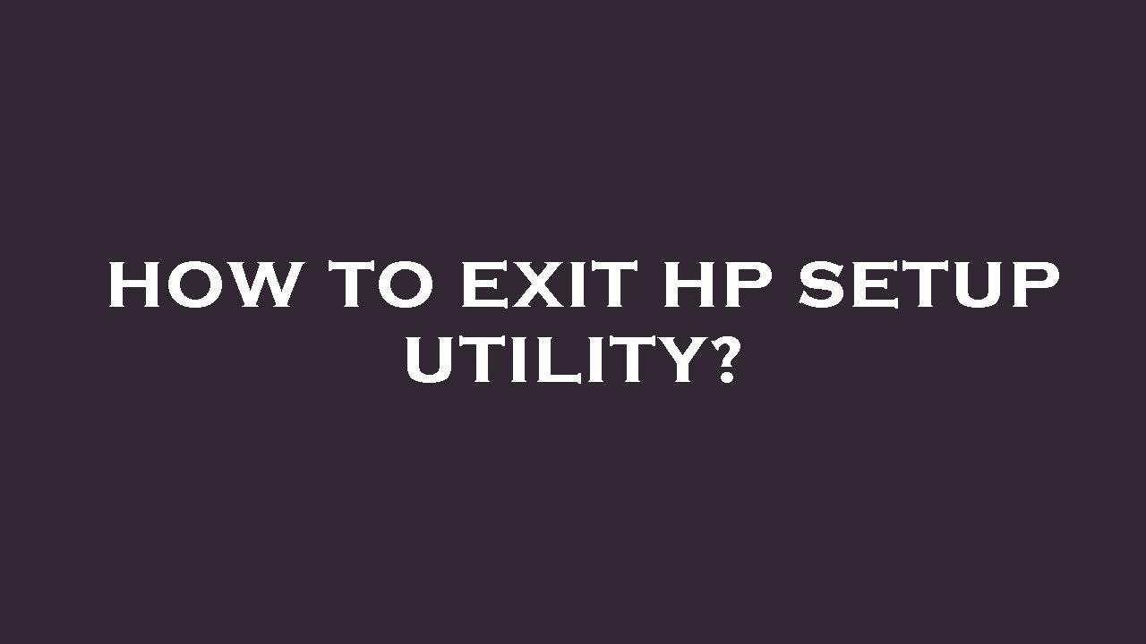 How to exit hp setup utility? - YouTube