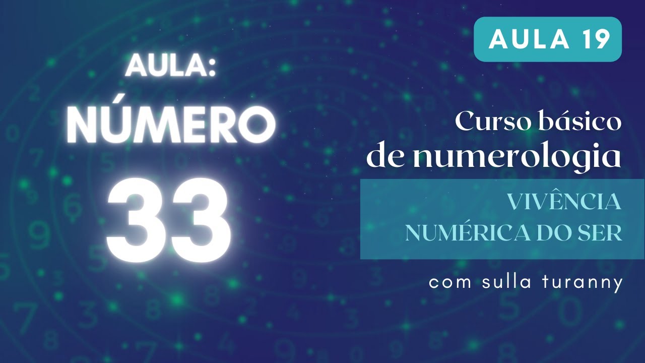 NÚMERO 33 - CURSO DE NUMEROLOGIA BÁSICO | AULA 19 | VIVÊNCIA NUMÉRICA ...
