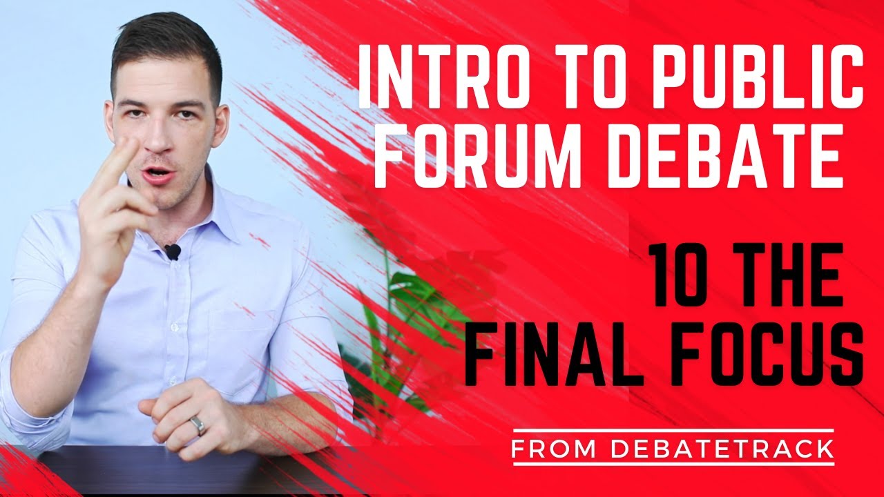 10 The Final Focus Speech - Public Forum Debate Essentials Course - YouTube