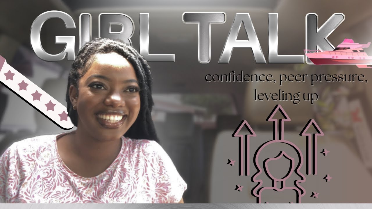 girl talk/chit chat | confidence, peer pressure, leveling up - YouTube