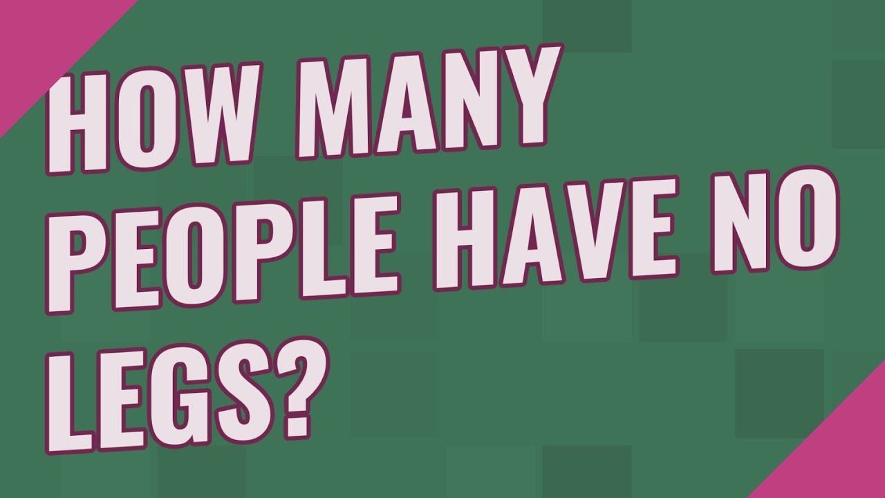 How many people have no legs? - YouTube