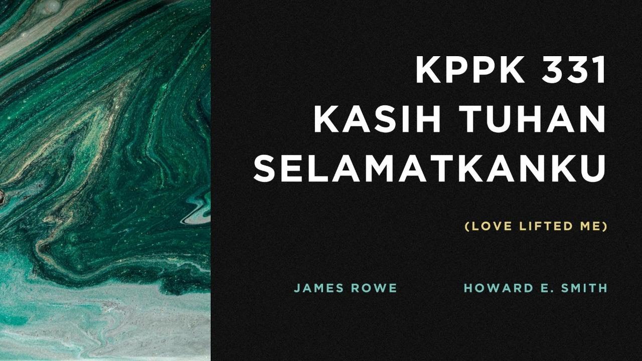 KPPK 331 - KASIH TUHAN SELAMATKANKU (Love Lifted Me) - YouTube