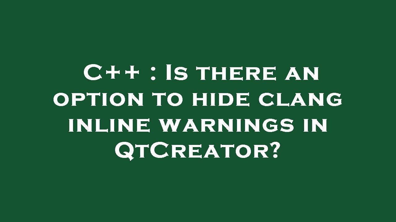 C Is There An Option To Hide Clang Inline Warnings In Qtcreator Youtube
