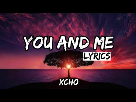 Xcho (you and me) full Lyrics - YouTube