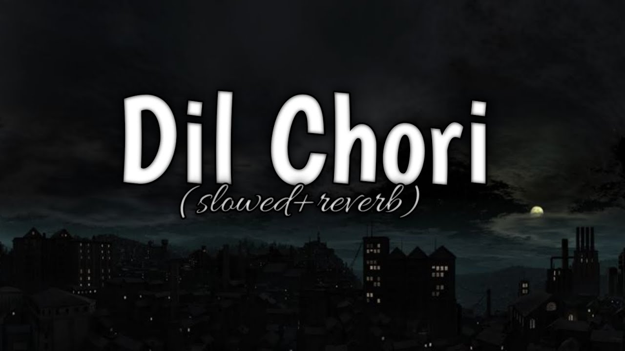 Dil Chori (slowed+Reverb) - Yo Yo Honey Singh , Simar Kaur & Ishers ...