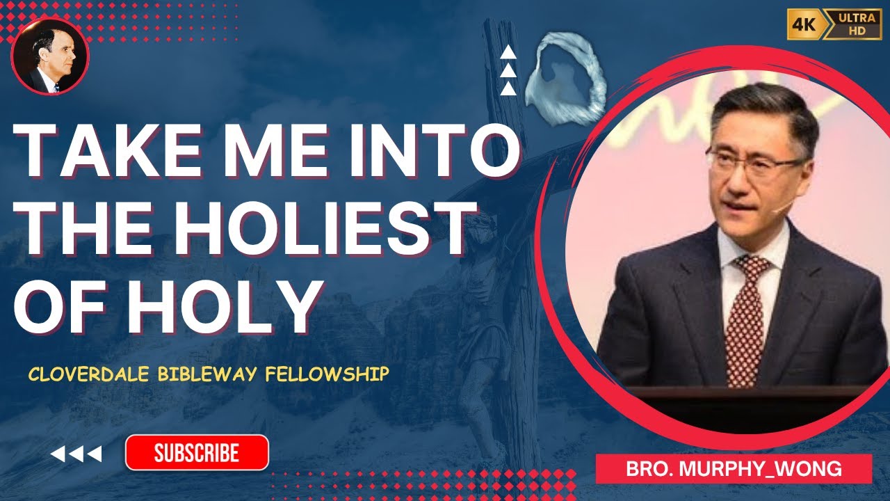 [SERMON]Take_Me_Into_The_Holiest_Of_Holy - Bro. Murphy_Wong#4K FULL HD ...