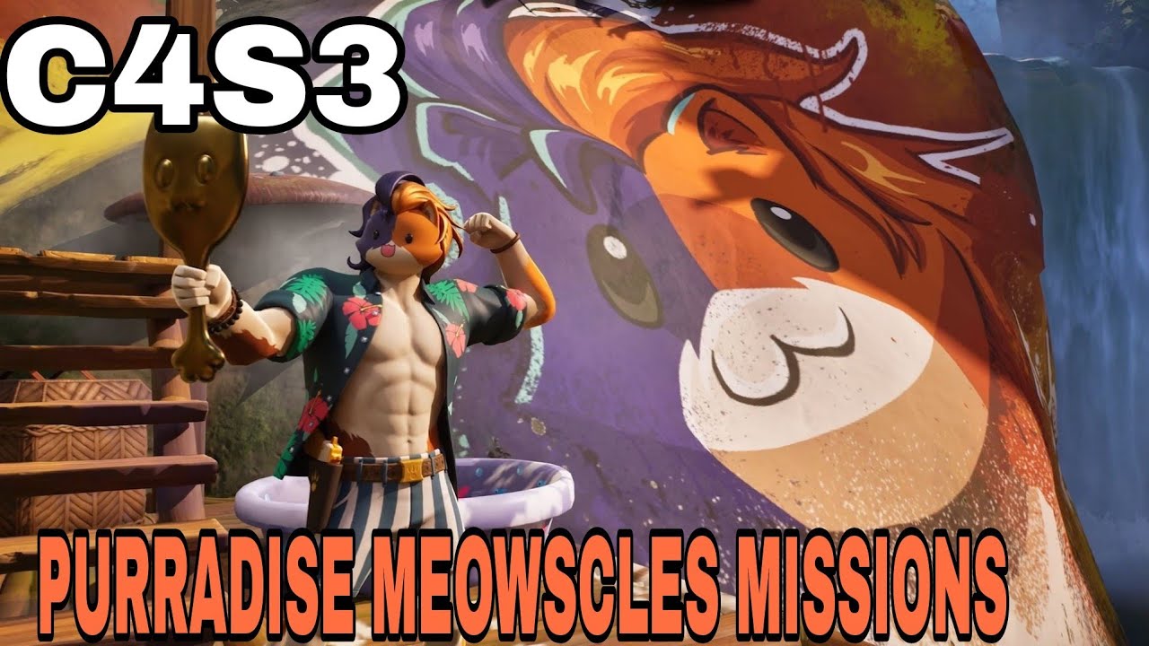 #FORTNITE - CHAPTER 4 SEASON 3 - PURRADISE MEOWSCLES MISSIONS - YouTube