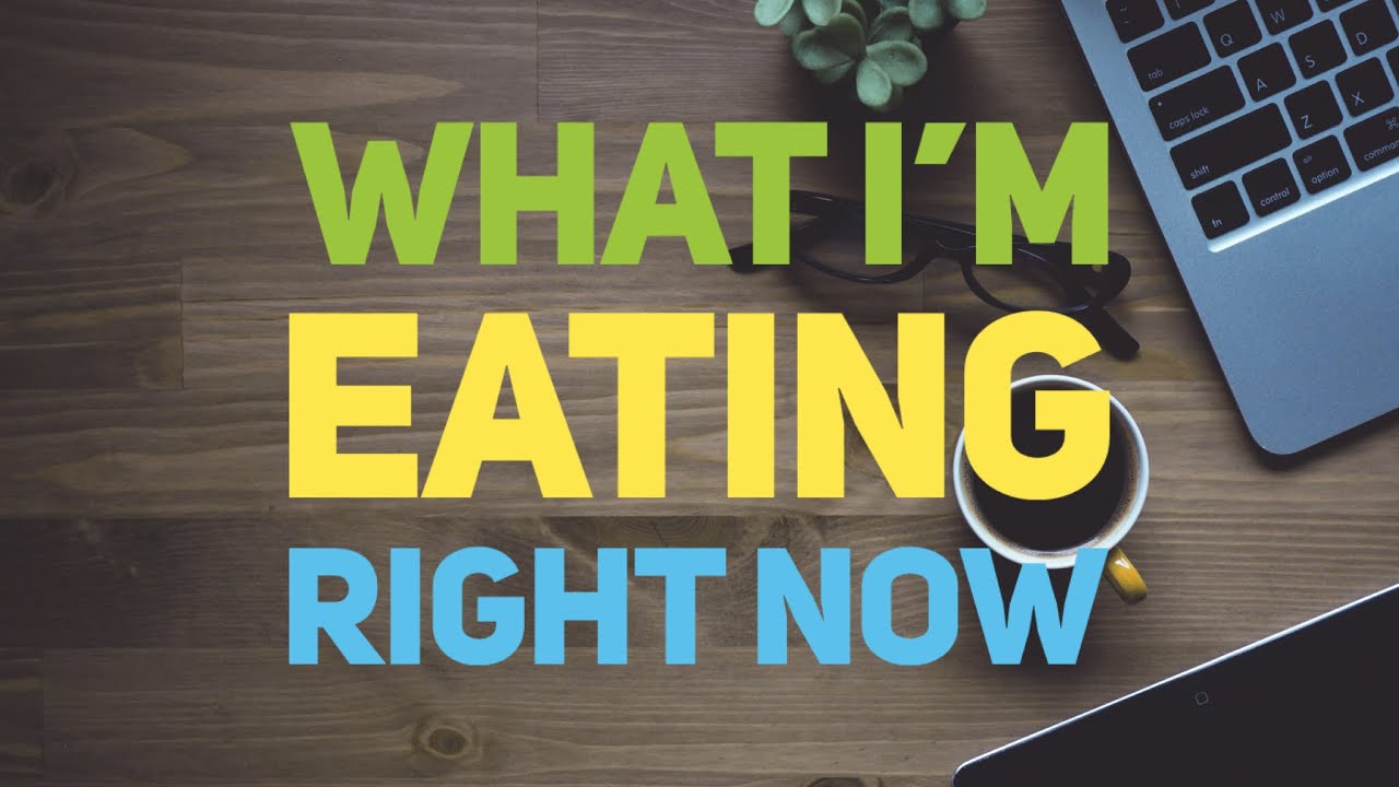 WHAT I’M CURRENTLY EATING RIGHT NOW. (DIET) - YouTube