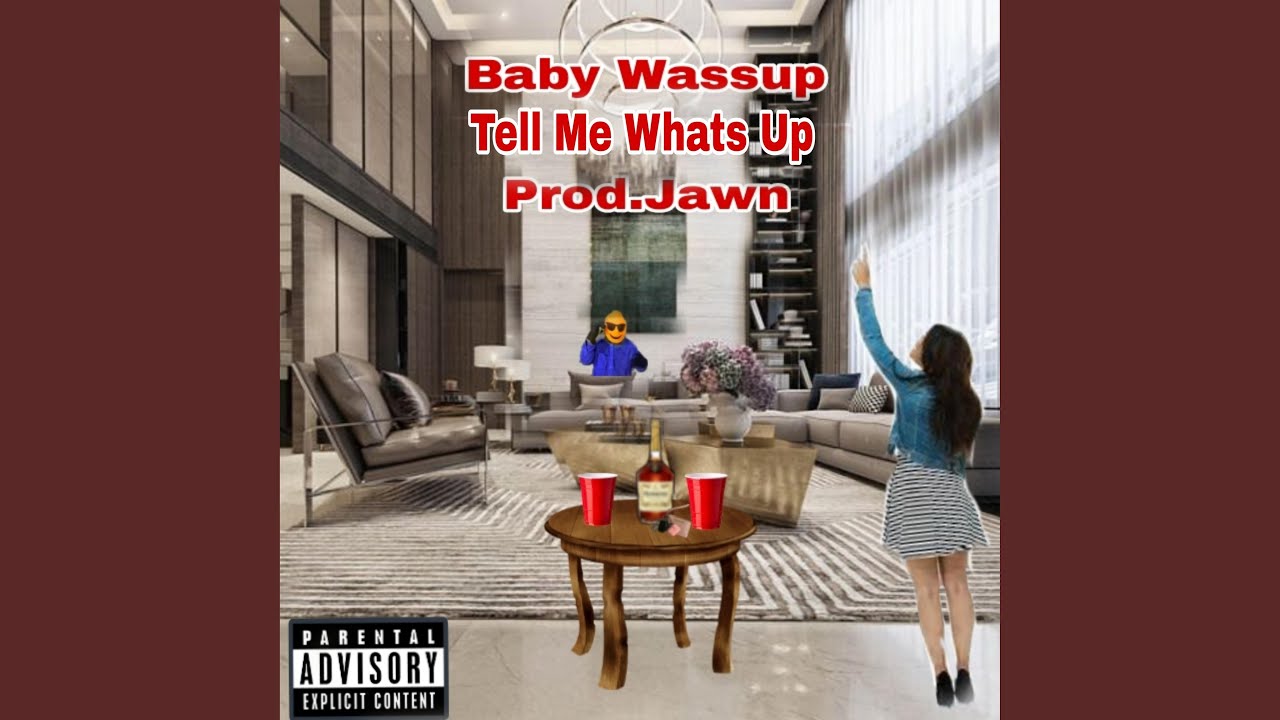 Baby Wassup Tell Me Whats Up (feat. Prod.Jawn) - YouTube