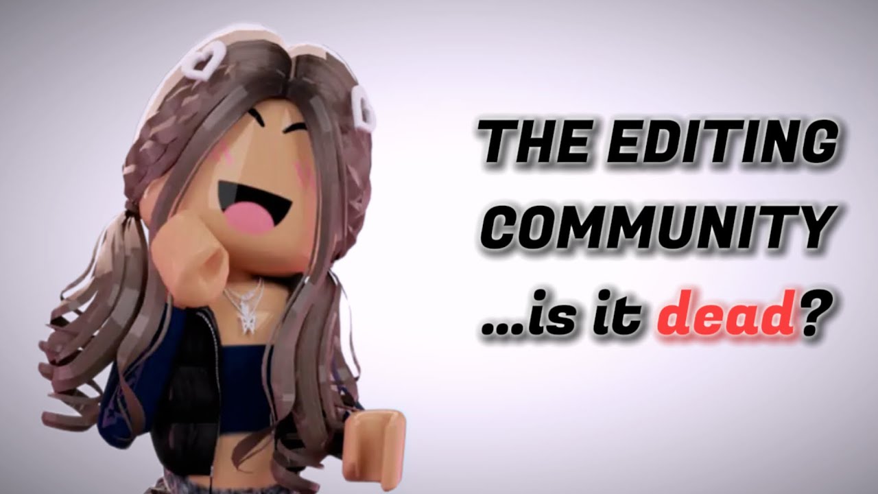 ROBLOX EDITING COMMUNITY-is it dead..? - YouTube