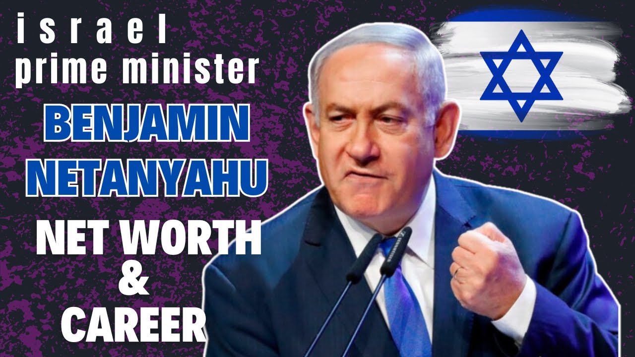 Benjamin Netanyahu: A Career of Leadership and His Estimated Net Worth ...