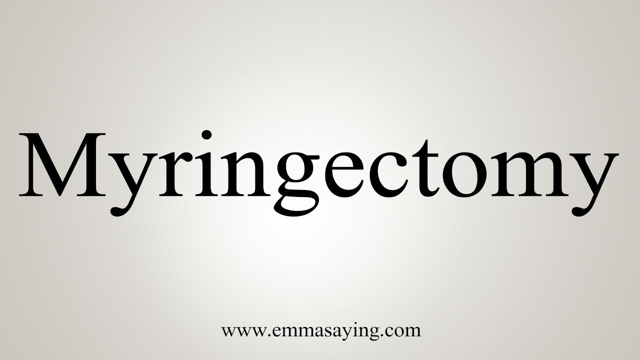 How To Say Myringectomy - YouTube