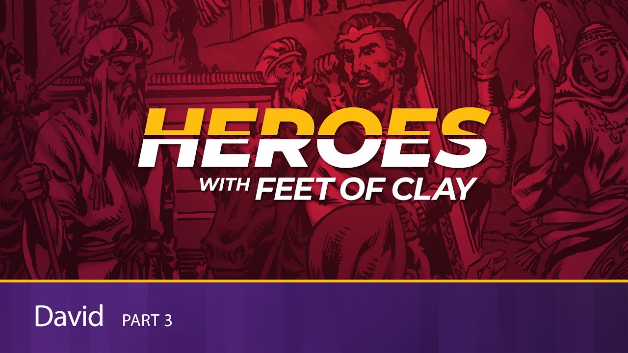 Heroes with Feet of Clay | David Part 3 - YouTube