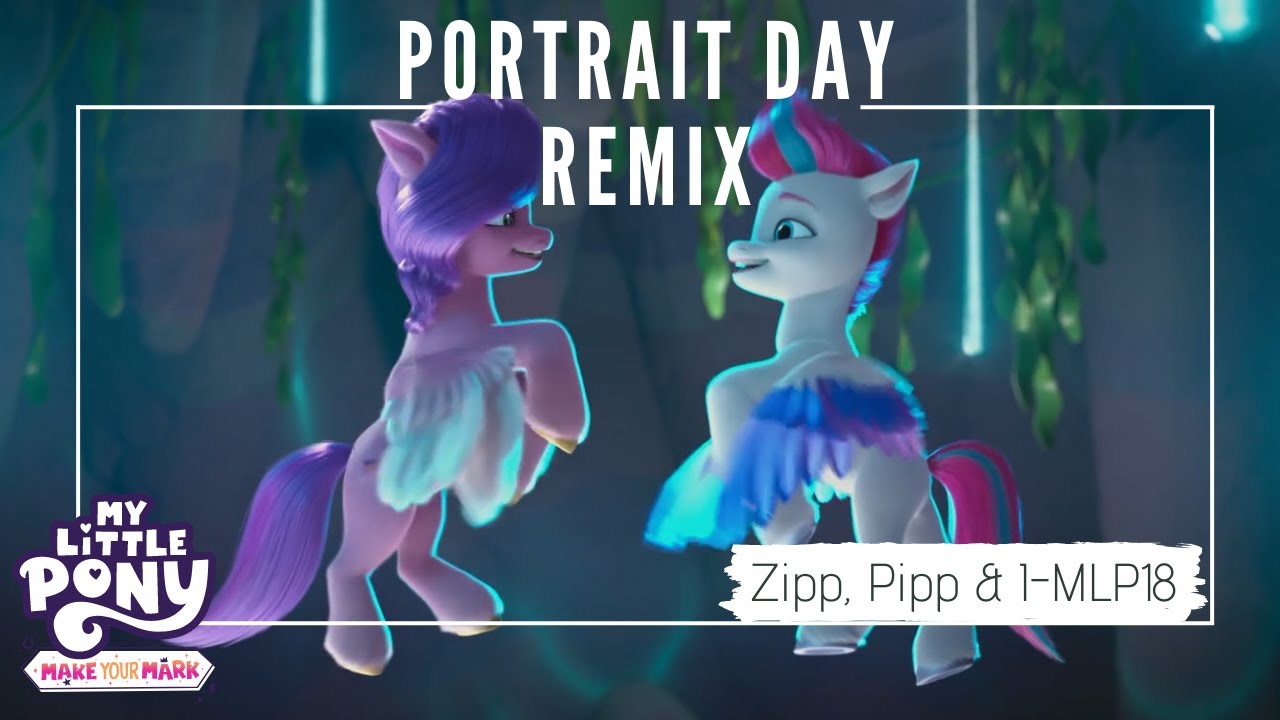 Portrait Day (ft. Zipp & Pipp) [I-MLP18 Remix] | MLP: Make Your Mark ...