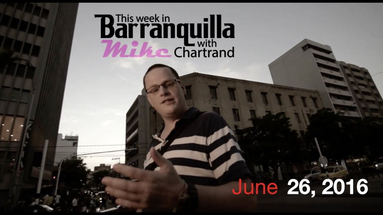 This Week in Barranquilla with Mike Chartrand - Episode 3 (June 26 ...