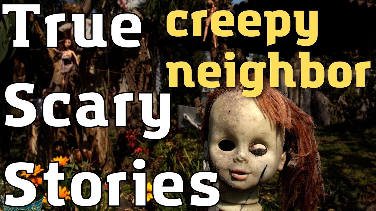 True scary stories | true horror stories: creepy neighbor - YouTube