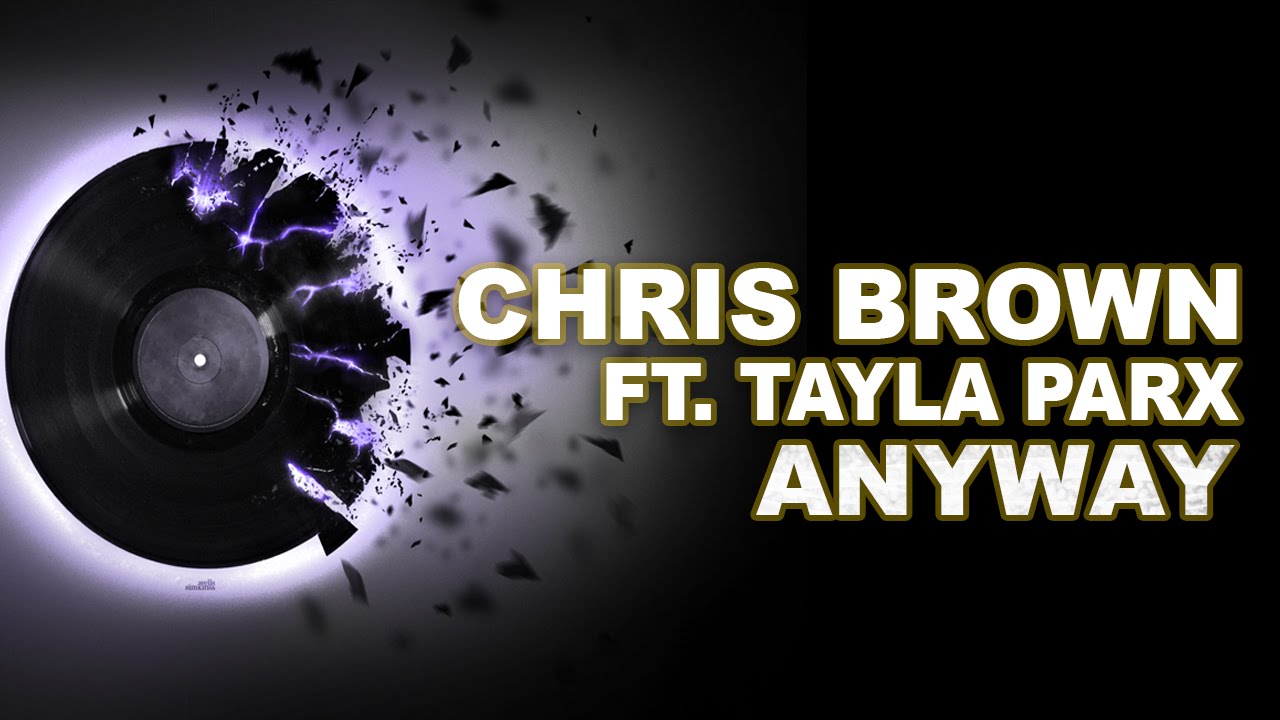 Chris Browns Anyway Ft Tayla Parx Mp3 Song Youtube