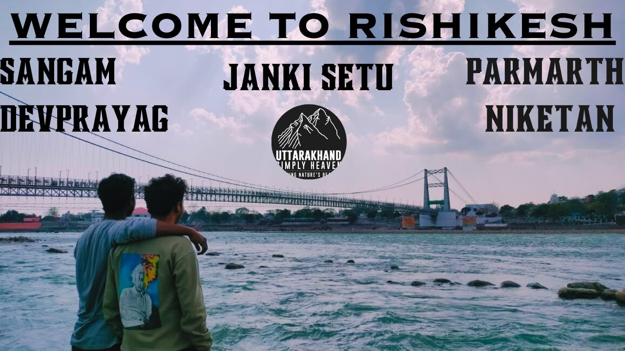 Welcome to Rishikesh | Sangam Devprayag | Janki Setu | Parmarth Niketan ...