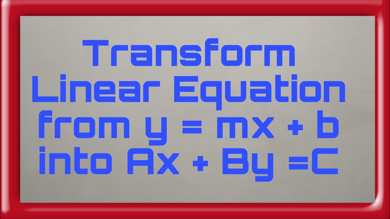 Transform Linear Equation From Y Mx B Into Ax By C YouTube