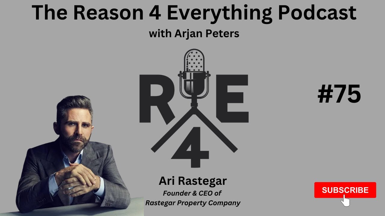 R4E #75 - Ari Rastegar - Founder & CEO of Rastegar Property Company ...