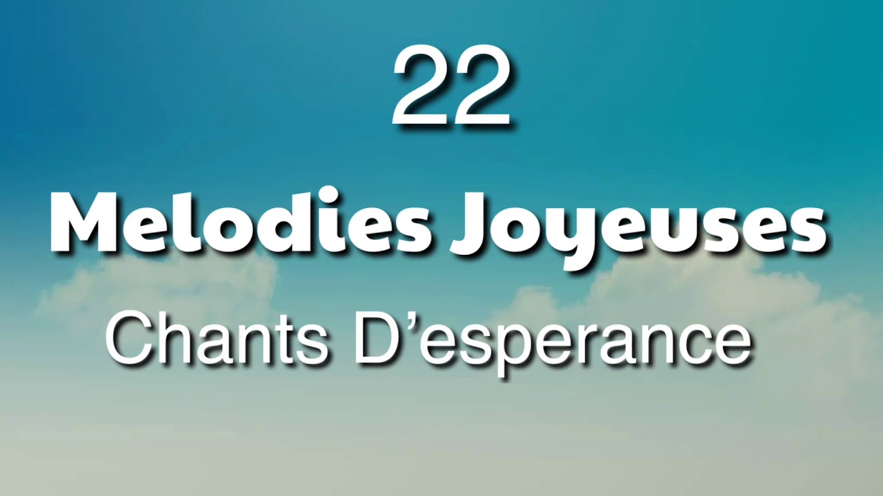 22 Melodies Joyeuses Chants D’esperance- Tu Voulus de la Paix - YouTube