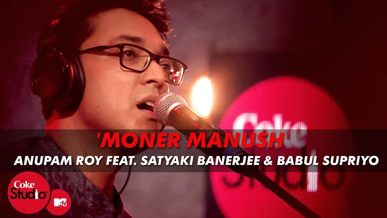 Moner Manush - Anupam Roy Feat. Satyaki Banerjee & Babul Supriyo - Coke Studio@MTV Season 4 ...