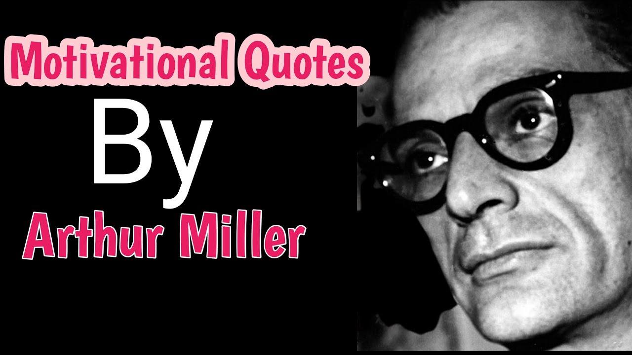 Motivational Quotes By Arthur Miller। Arthur Miller Quotes - YouTube