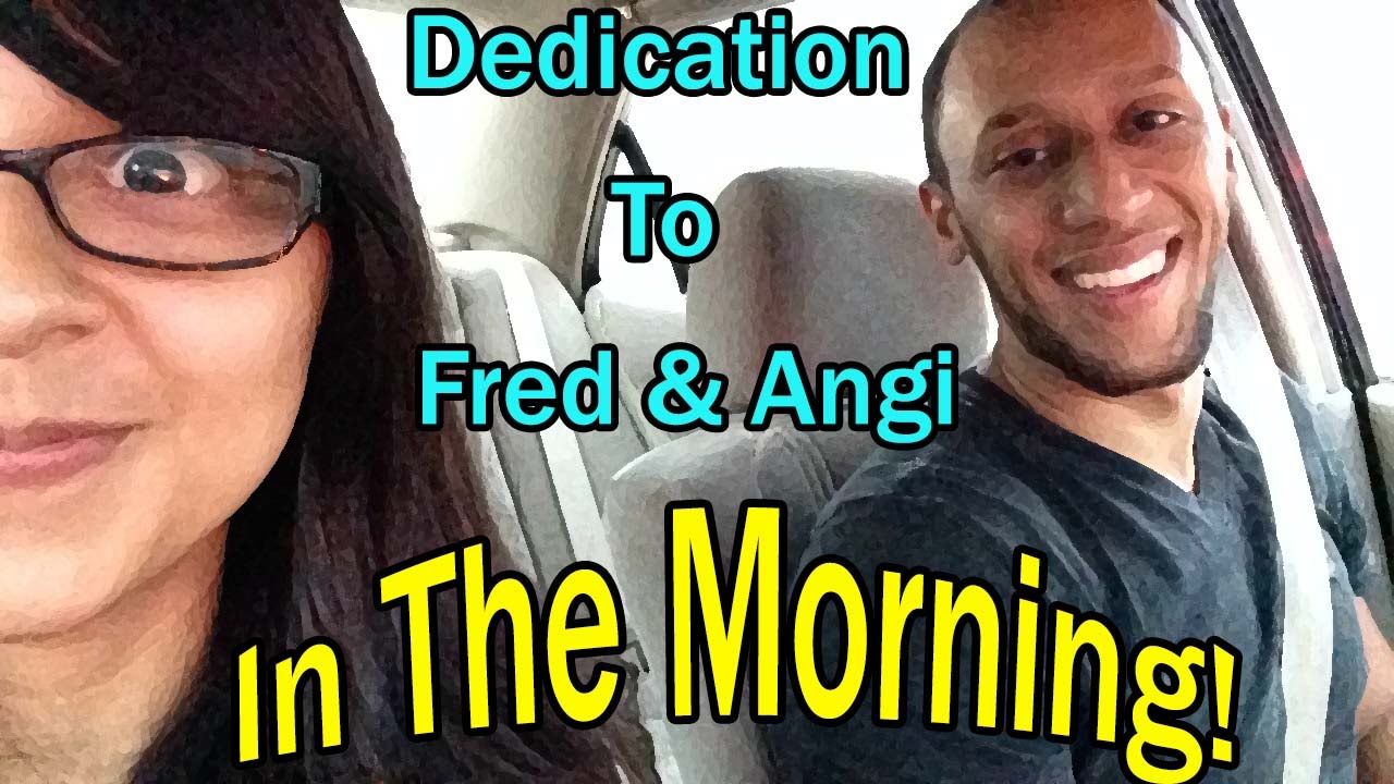 A Wonderful Dedication To Fred And Angi In the Morning! - YouTube