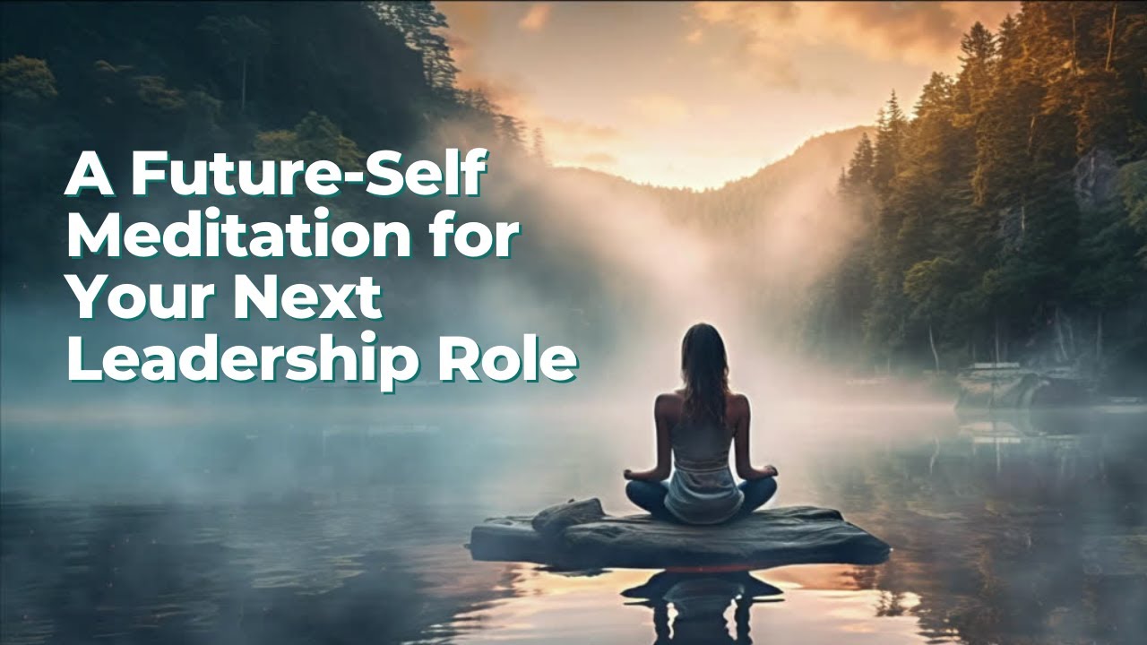 Future-Self Meditation to Embody Your Next Leadership Role - YouTube