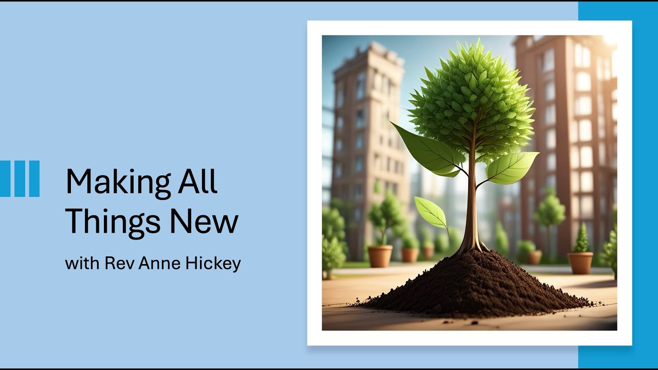 Making All Things New with Rev Anne Hickey - YouTube