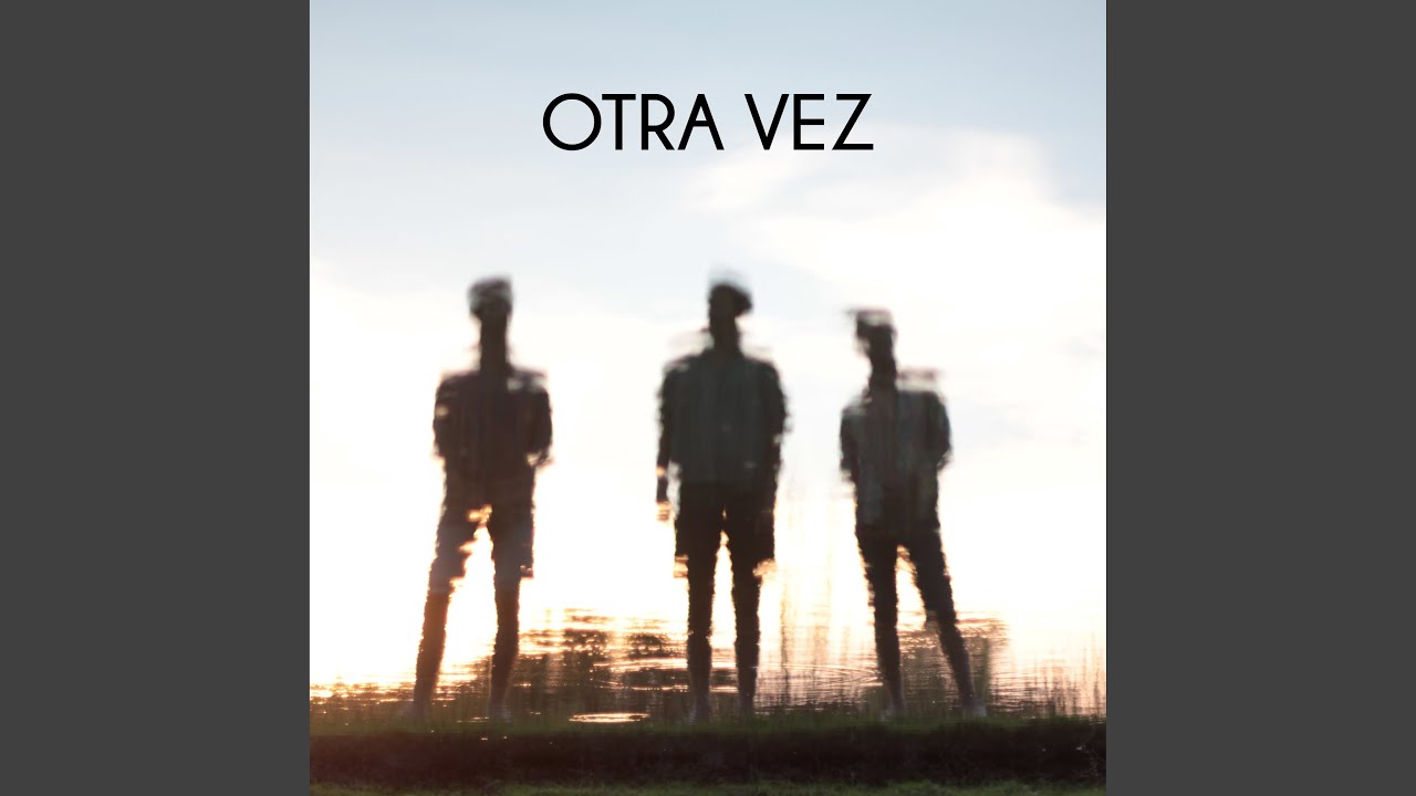 Otra Vez - YouTube