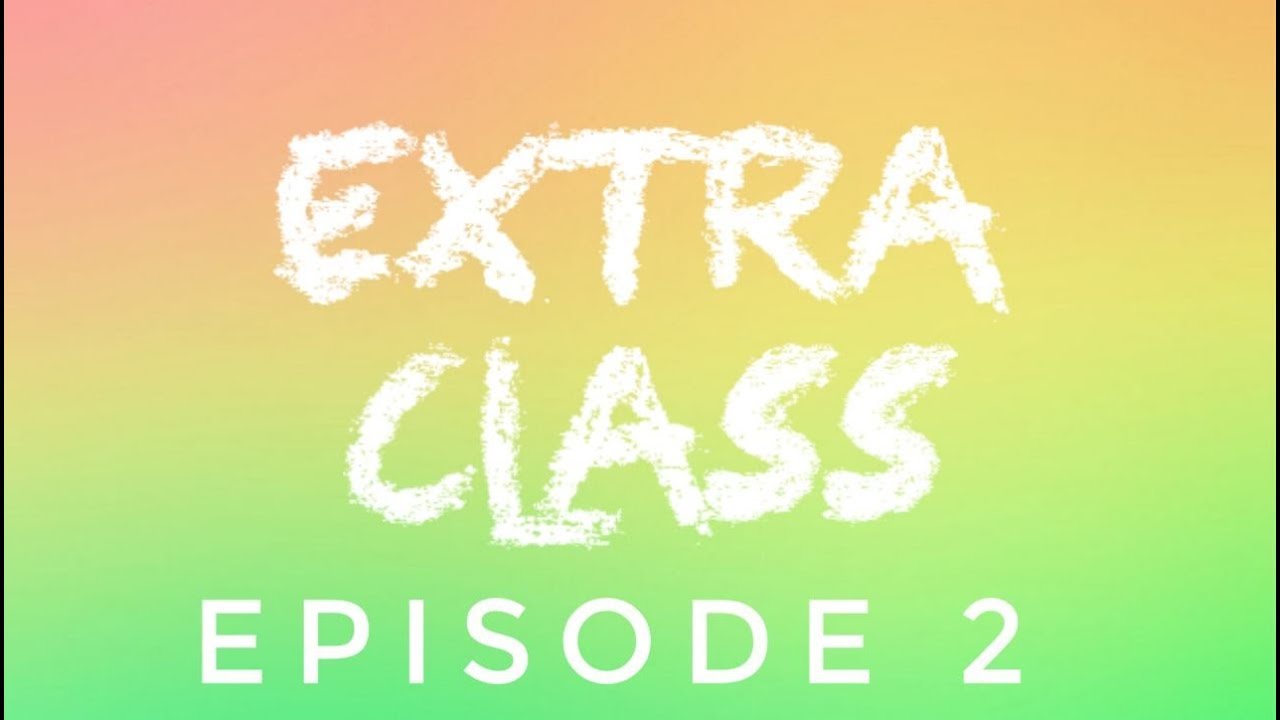 EXTRA CLASS S1 Episode 2 - YouTube