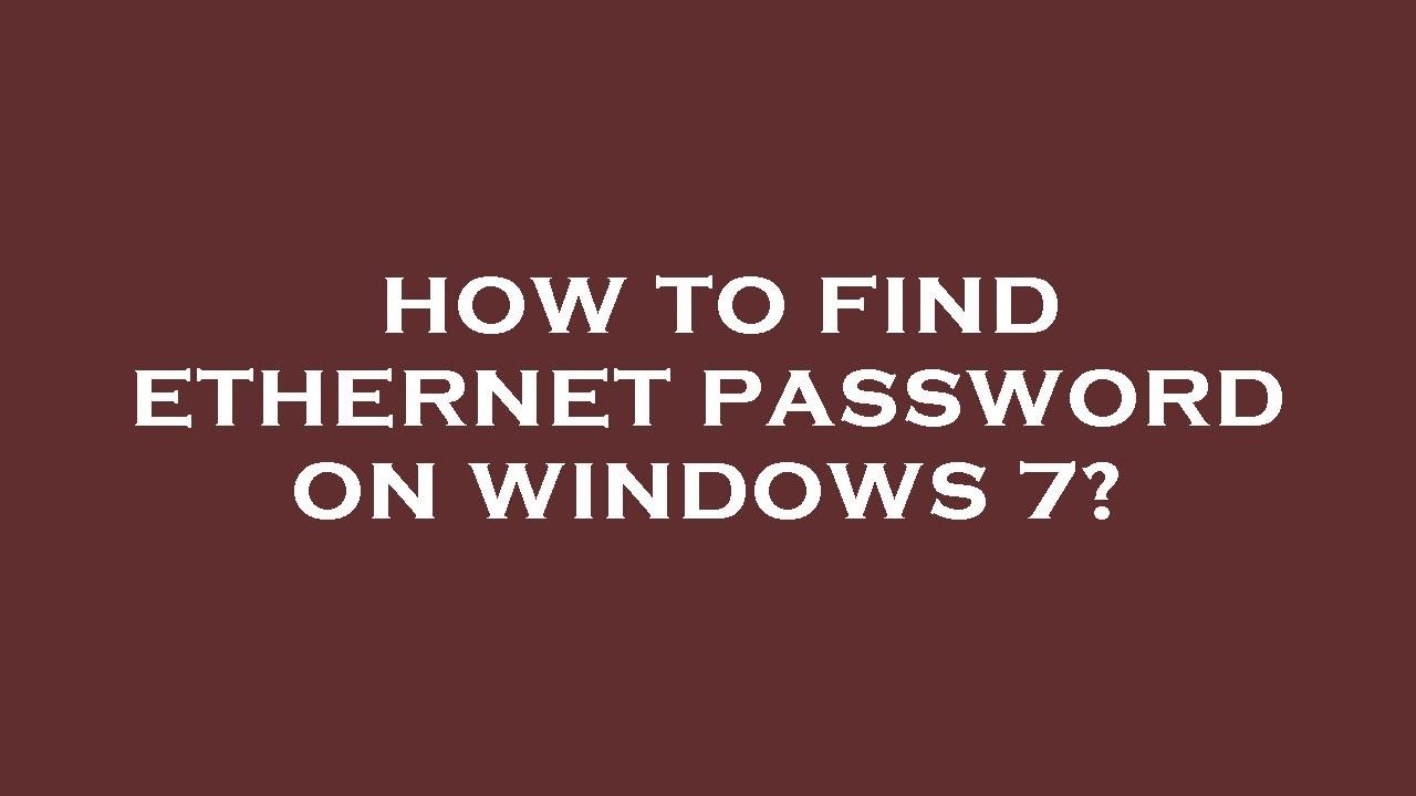 How To Find Ethernet Password On Windows 7 YouTube how-to-find-ethernet-password-on-windows-7-youtube