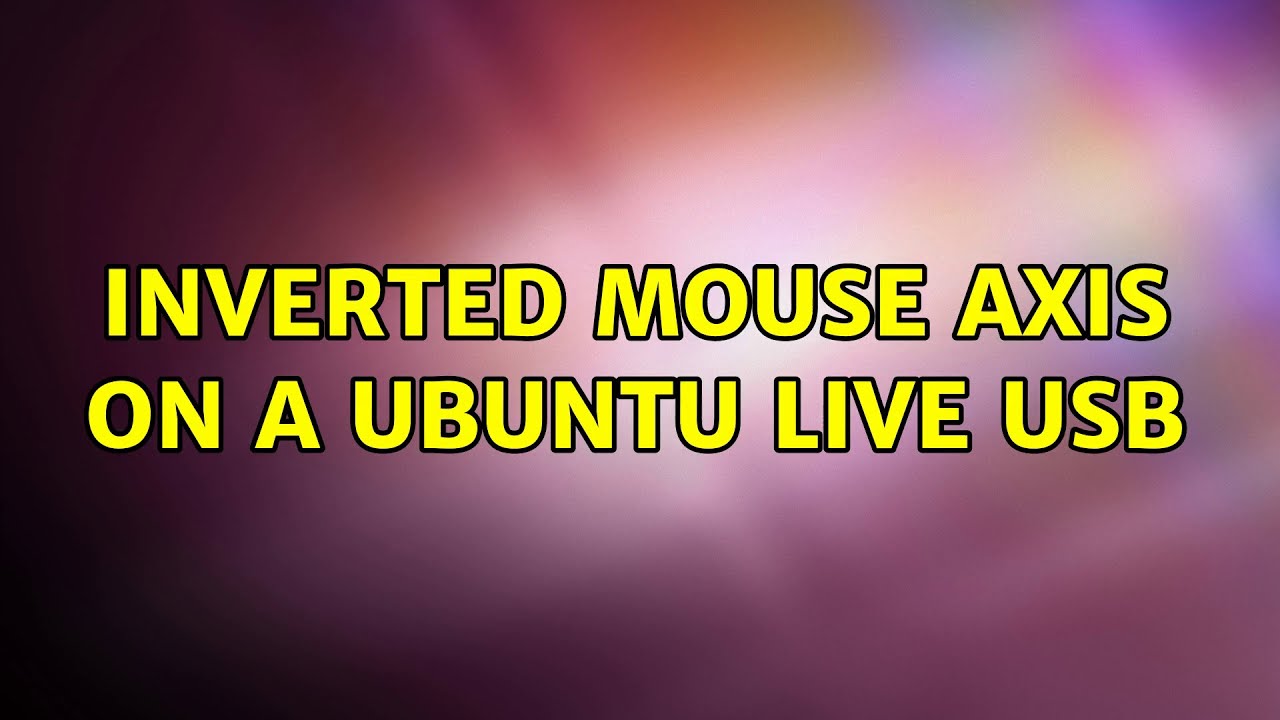 Inverted Mouse Axis on a Ubuntu Live USB - YouTube