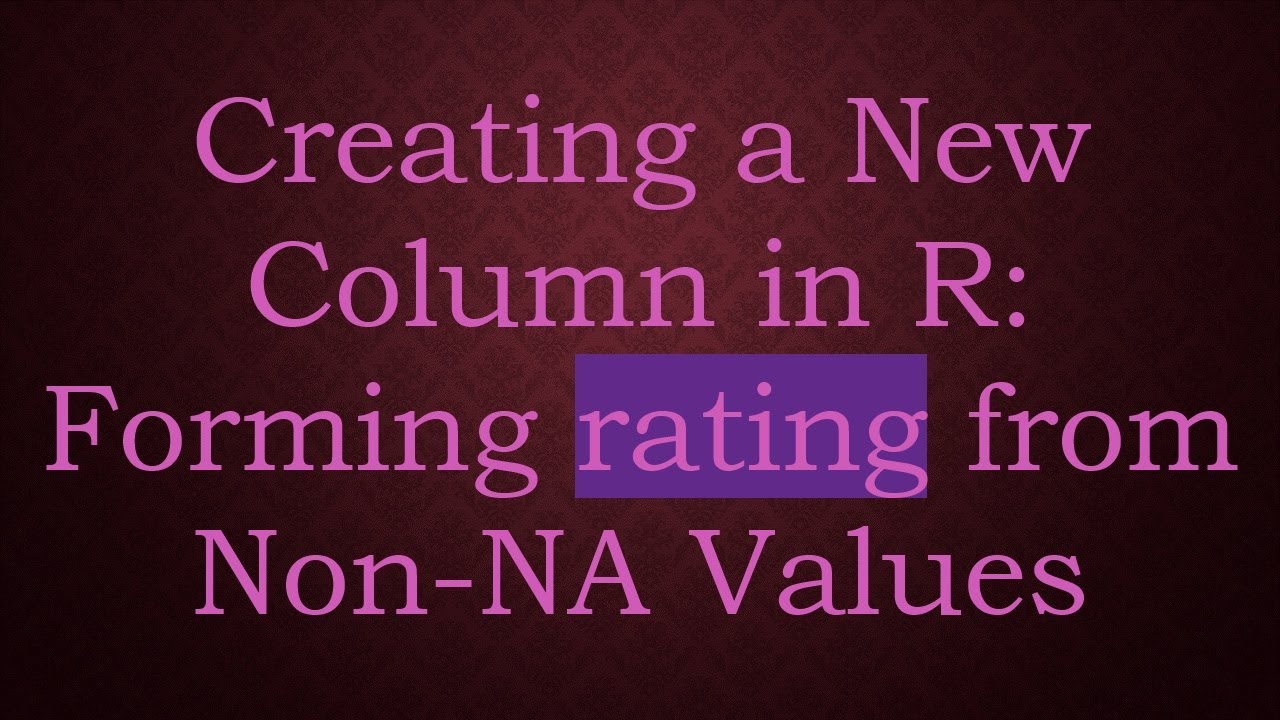 Creating A New Column In R Forming Rating From Non Na Values Youtube