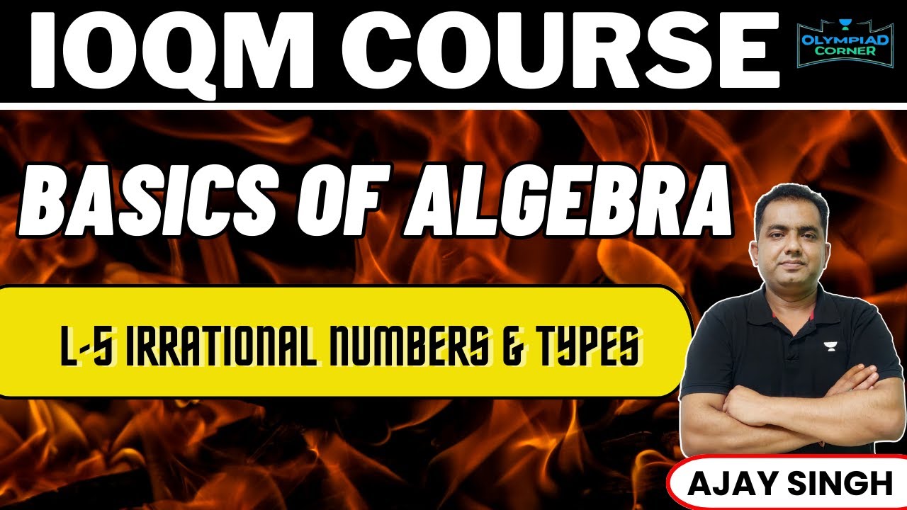 L-5 Irrational Numbers & Types | Basics of Algebra | IOQM Course | Ajay ...