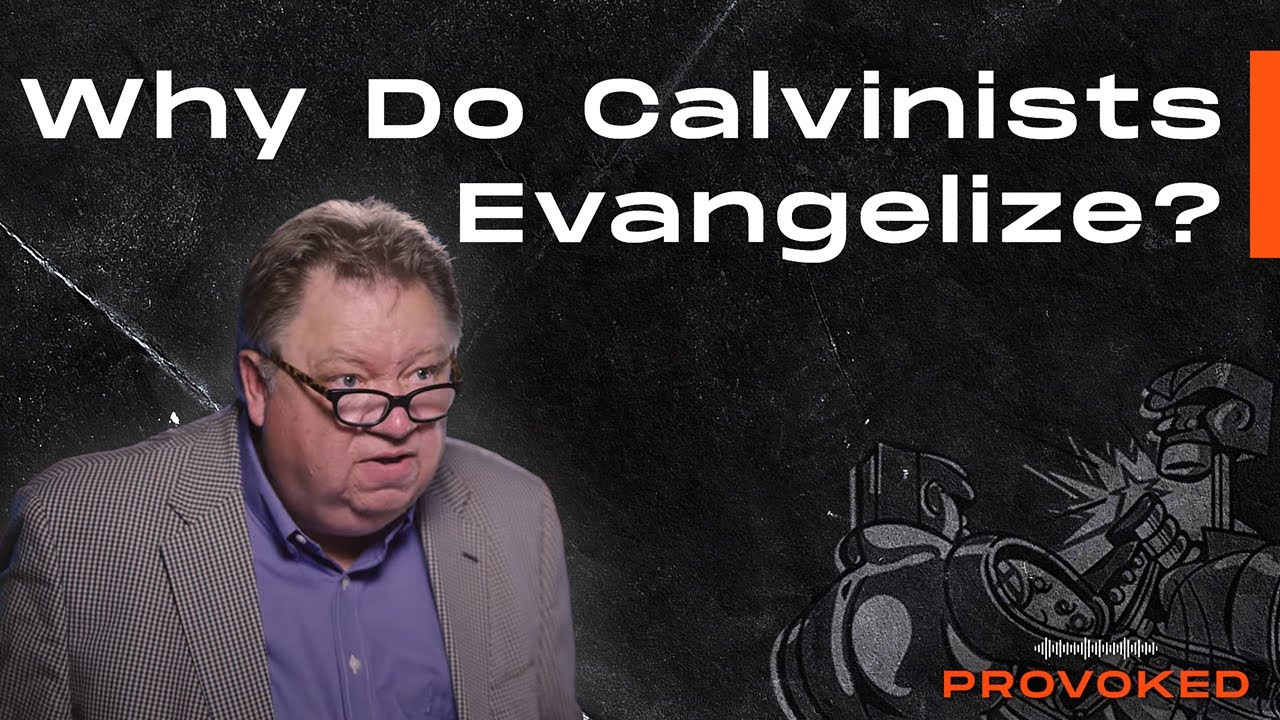 Why Do Calvinists Evangelize? - YouTube