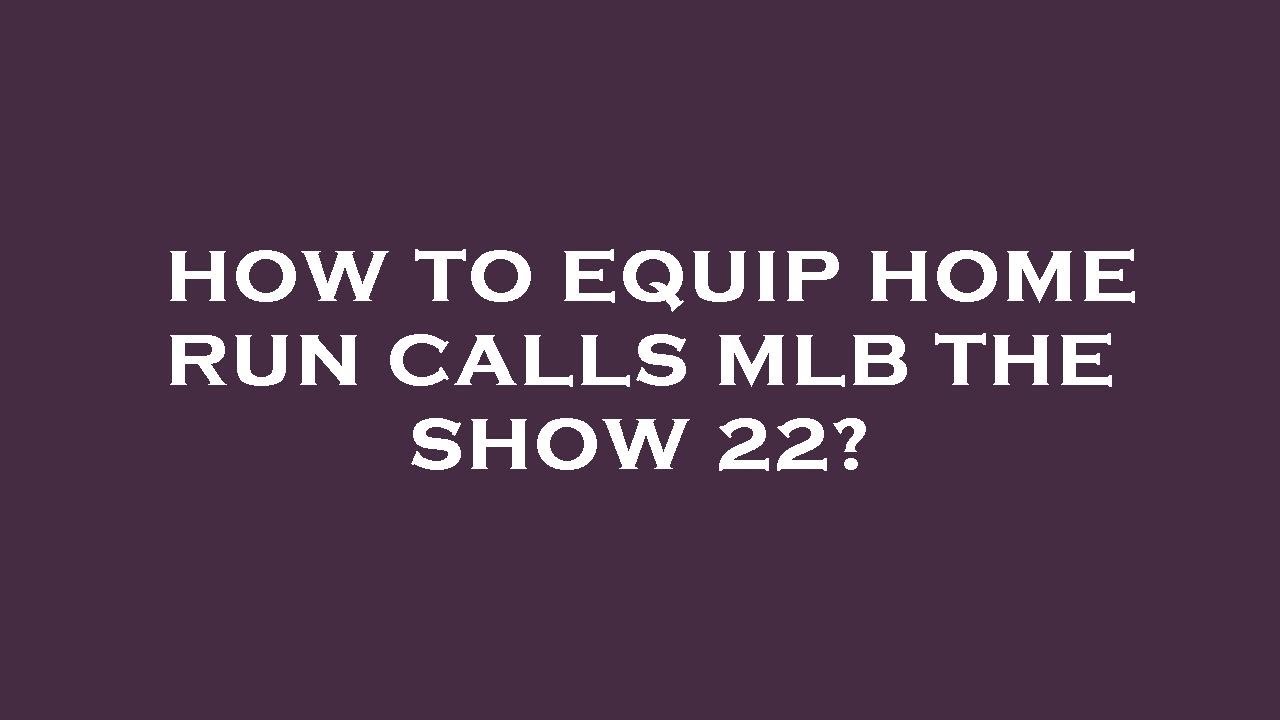 How to equip home run calls mlb the show 22? - YouTube