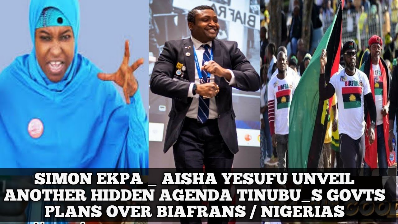 SIMON EKPA _ AISHA YESUFU UNVEIL ANOTHER HIDDEN AGENDA TINUBU_S GOVTS PLANS OVER BIAFRANS ...