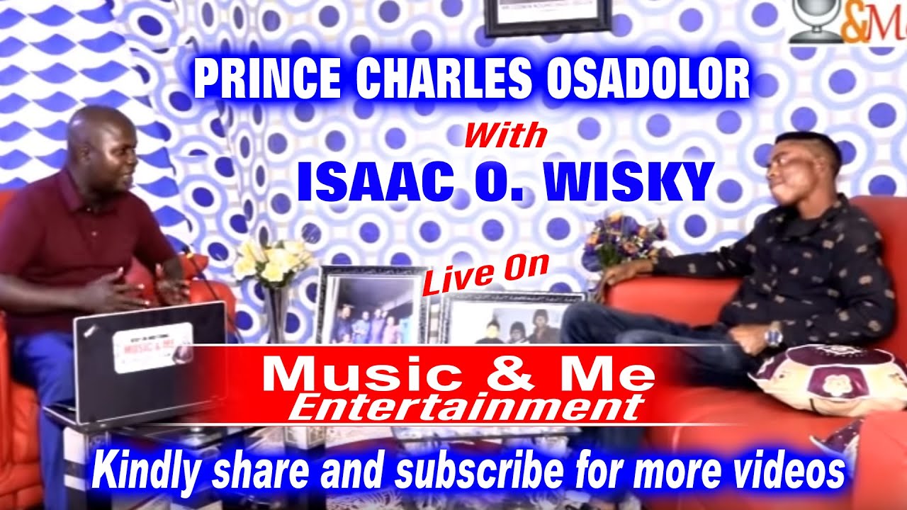 PRINCE CHARLES OSADOLOR WITH ISAAC O. WISKY JUNE 2021 EDITION - YouTube