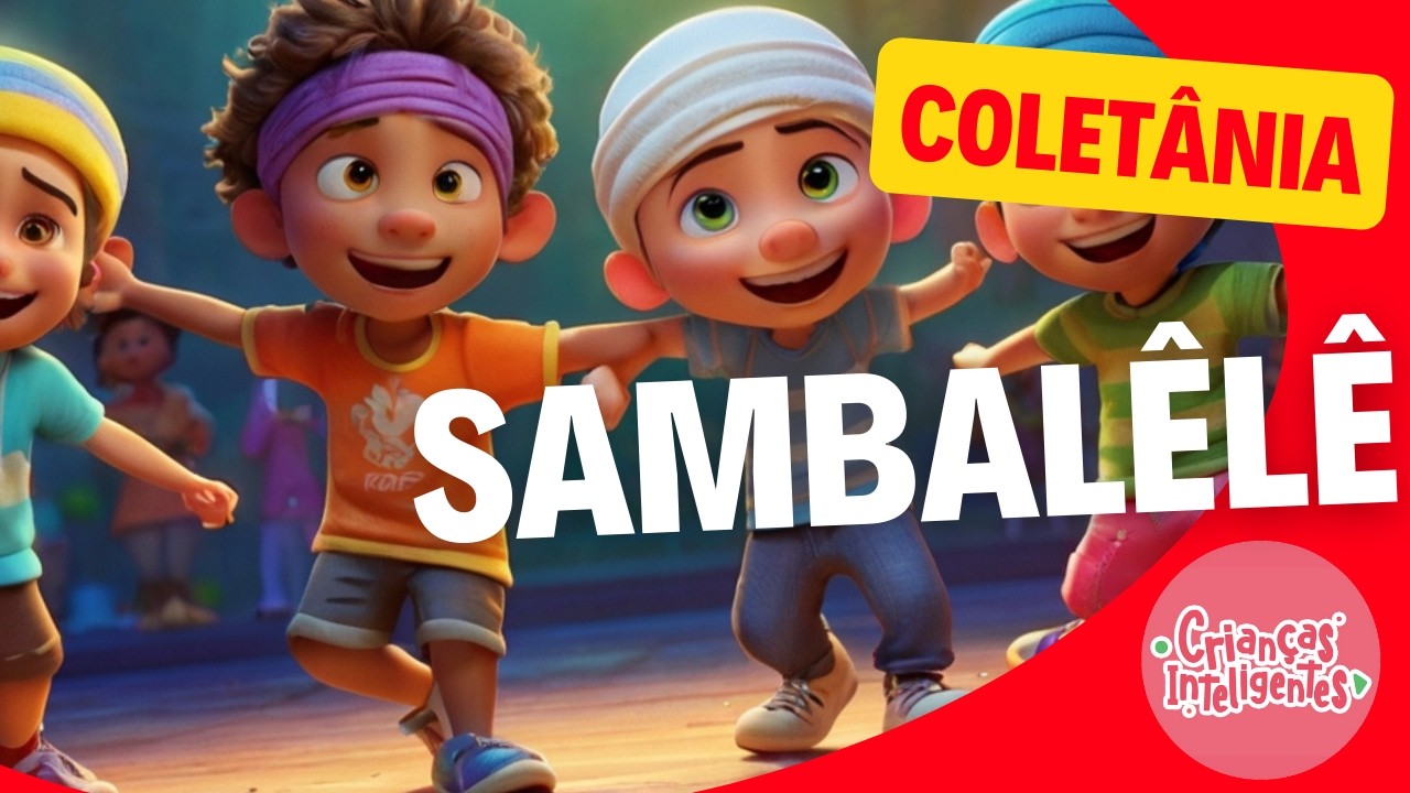 SAMBALÊLÊ- COLETÂNIA - MÚSICAS - CRIANÇAS INTELIGENTES # ...