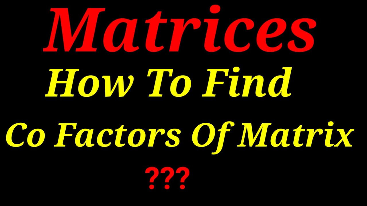 How to find cofactors of matrix || Cofactors of matrix - YouTube