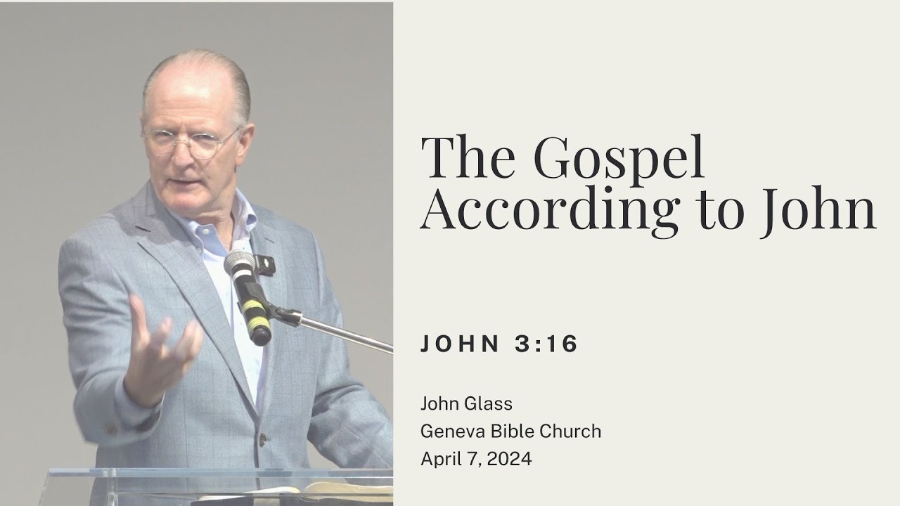 The Gospel According to John - John 3:16 | John Glass April 7, 2024 ...